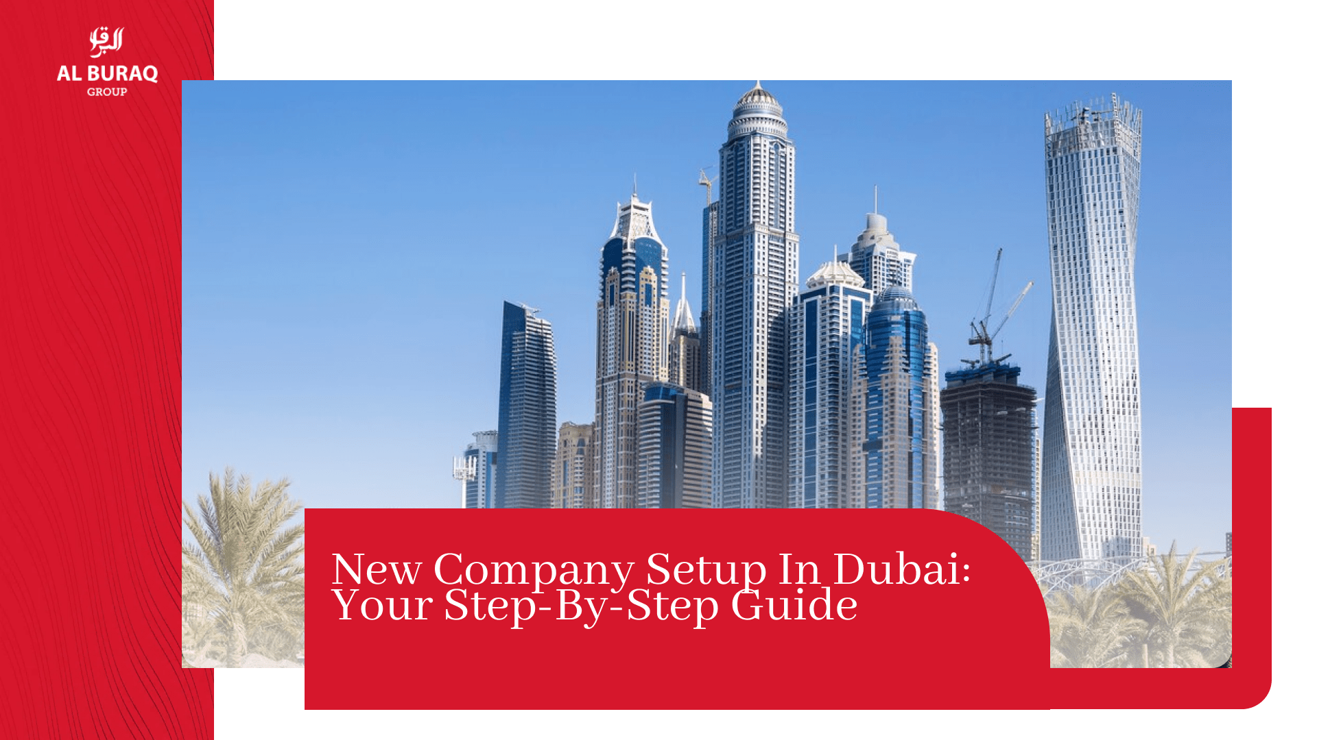 New Company Setup in Dubai: Your Step-by-Step Guide